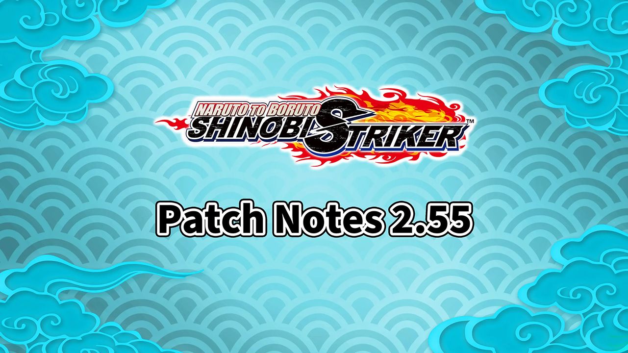NARUTO TO BORUTO: SHINOBI STRIKER - Update Patch Version 2.55 | Bandai ...